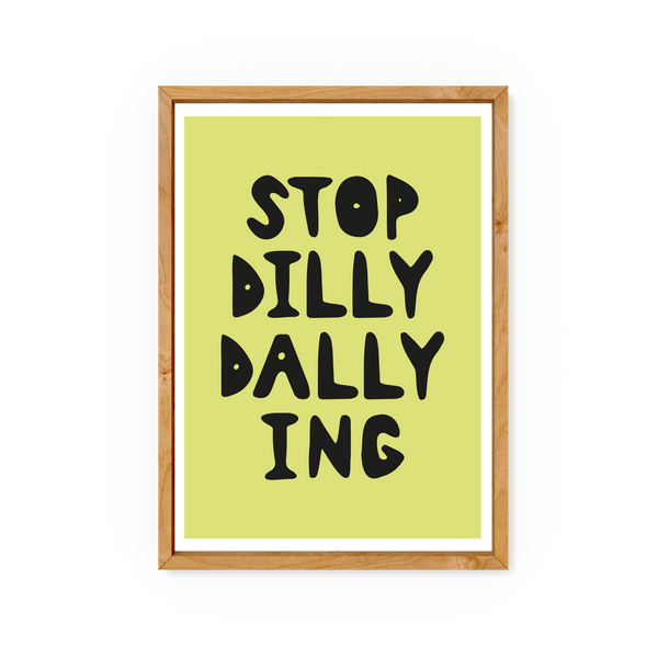 Stop Dilly Dallying - Yorkshire Slang Art Print - Luke Horton – Luke ...